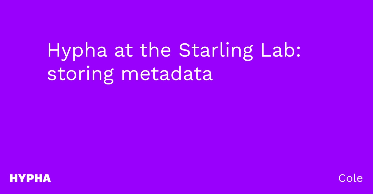 Dripline: Hypha at the Starling Lab: storing metadata | Hypha Worker Co-operative
